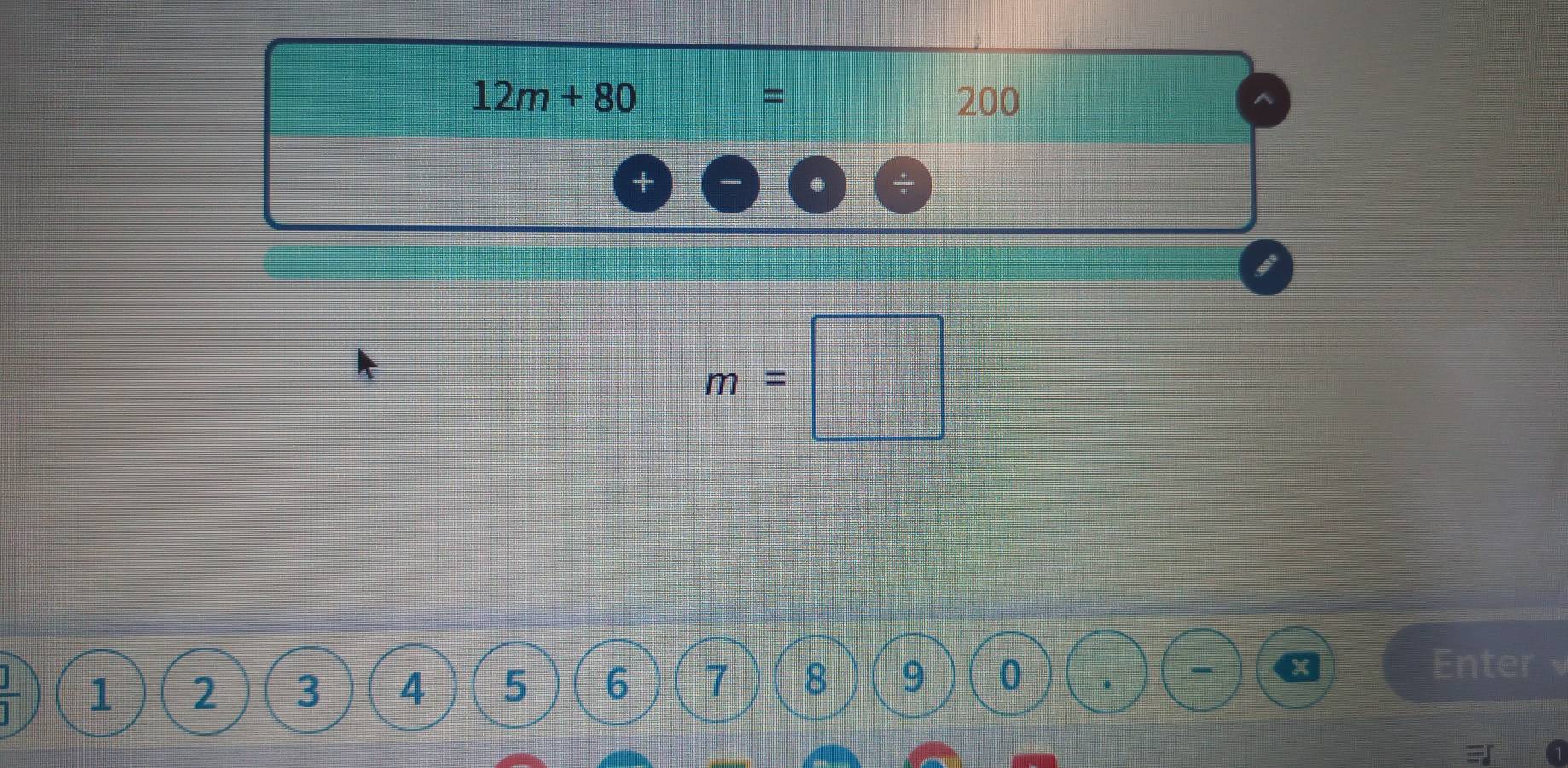 Solved: = 12m+80 200 + . m= ° / 1 2 3 4 5 6 7 8 9 0 Enter [Math]