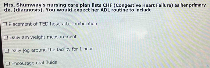 Solved: Mrs. Shumway's nursing care plan lists CHF (Congestive Heart ...