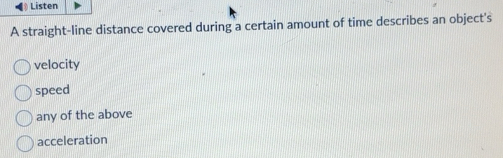 Solved: Listen A straight-line distance covered during a certain amount ...