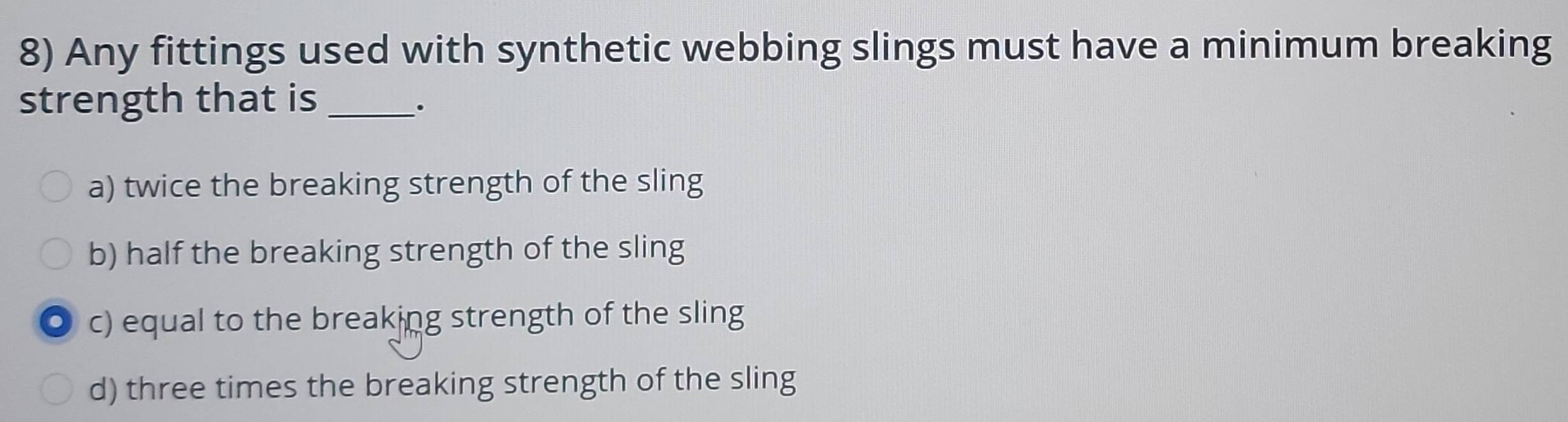 Solved: Any fittings used with synthetic webbing slings must have a ...