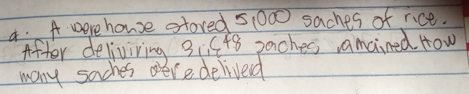 Solved: A werehouse stored 5,1000 saches of rice. After deliviving 3 ...