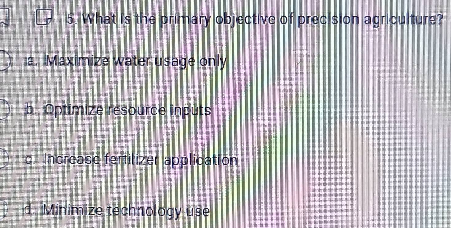 Solved: What is the primary objective of precision agriculture? a ...