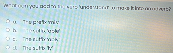 Solved: What can you add to the verb ‘understand’ to make it into an ...