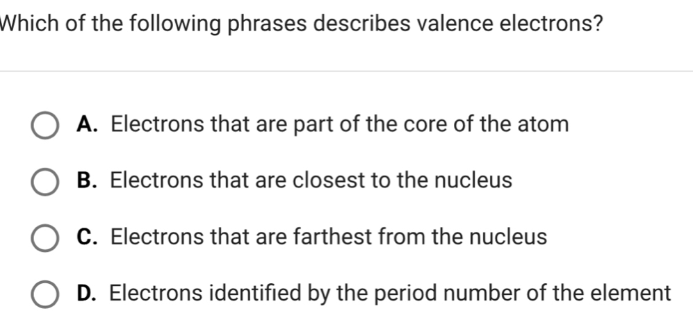 Solved: Which of the following phrases describes valence electrons? A ...