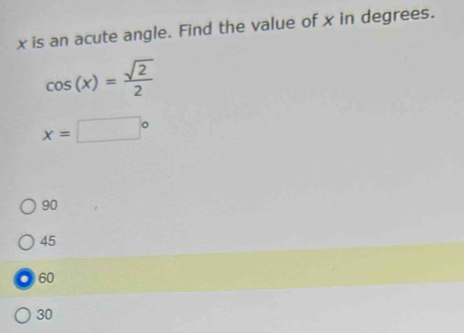 Solved: x is an acute angle. Find the value of x in degrees. cos (x ...
