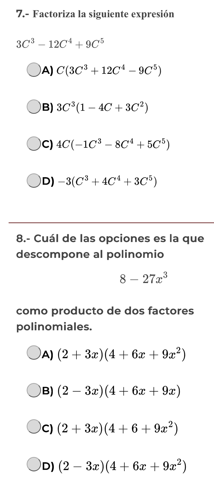 Resuelto:7.- Factoriza la siguiente expresión 3C^3-12C^4+9C^5 A) C(3C^3+12C^4-9C^5) B) 3C^3(1-4C+3C