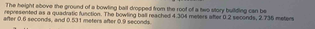 The height above the ground of a bowling ball dropped from the roof of ...
