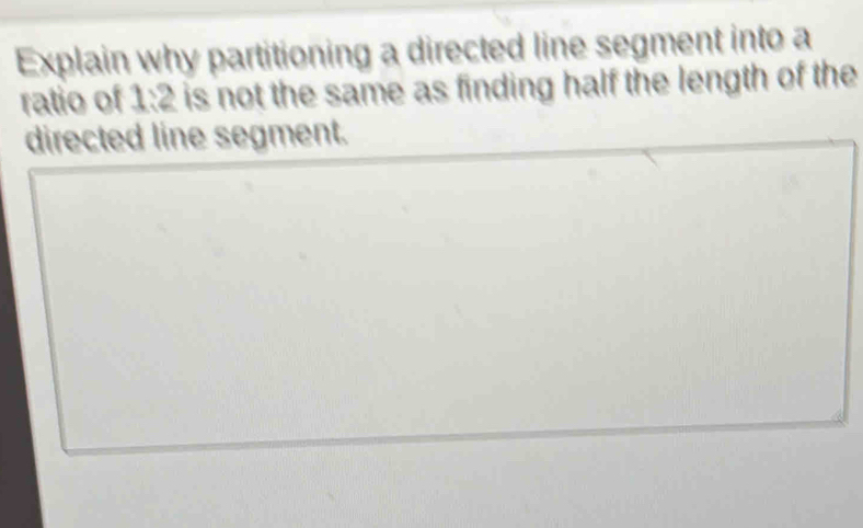 Solved: Explain why partitioning a directed line segment into a ratio ...
