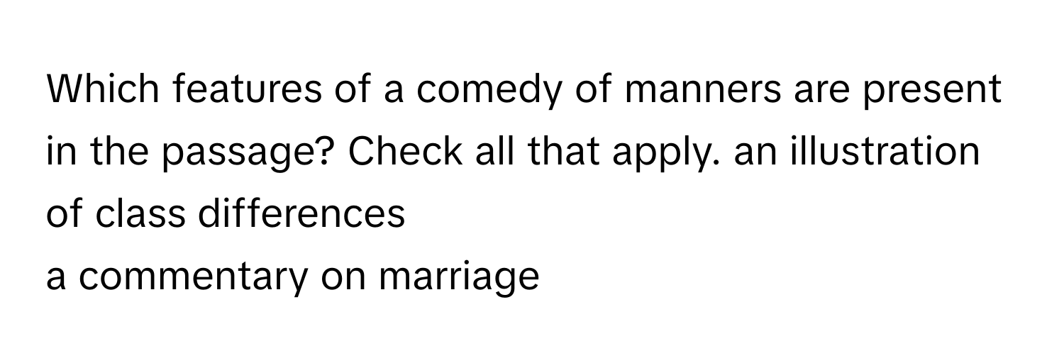 Solved: Which features of a comedy of manners are present in the ...