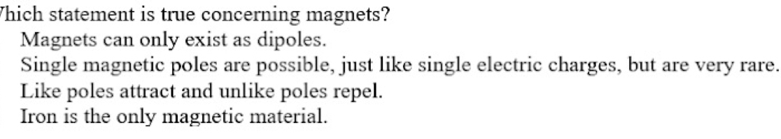 Solved: Which statement is true concerning magnets? Magnets can only ...