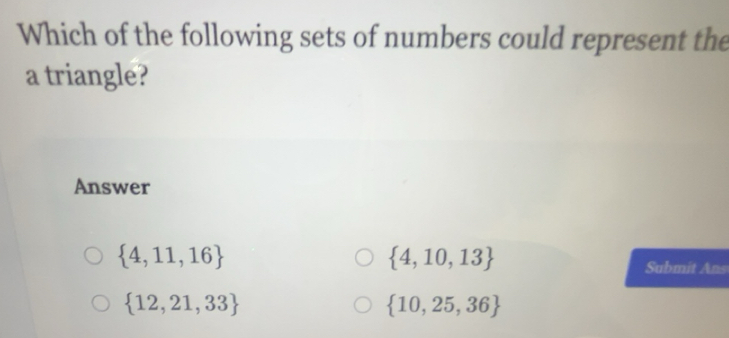 Solved: Which of the following sets of numbers could represent the a ...