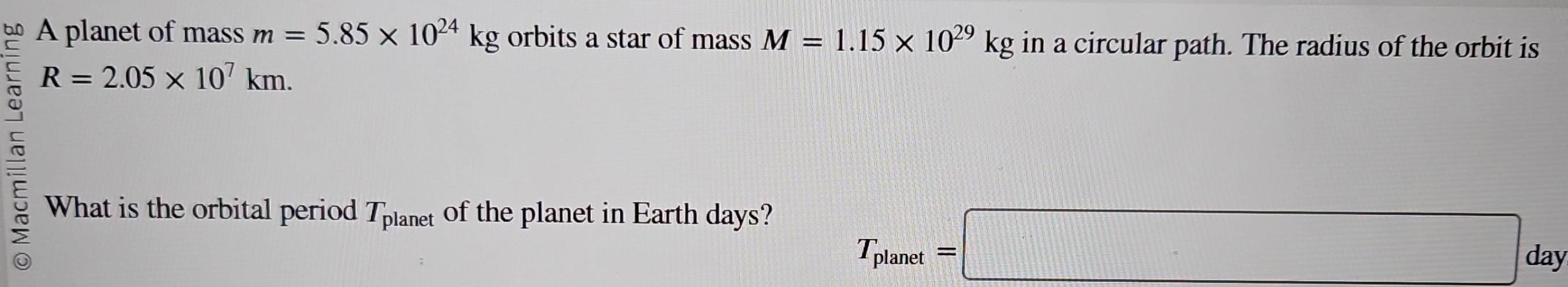 Solved: A planet of mass m=5.85* 10^(24)kg orbits a star of mass M=1.15 ...