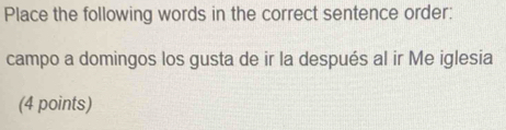 Solved: Place the following words in the correct sentence order: campo ...
