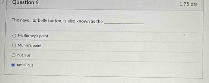 Solved: The navel, or belly button, is also known as the _ . McBurney's ...