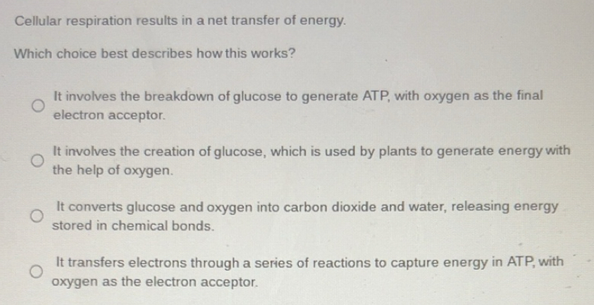 Solved: Cellular respiration results in a net transfer of energy. Which ...