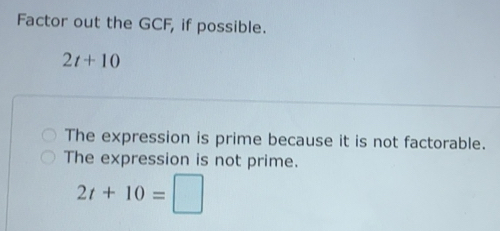 Solved: Factor out the GCF, if possible. 2t+10 The expression is prime ...