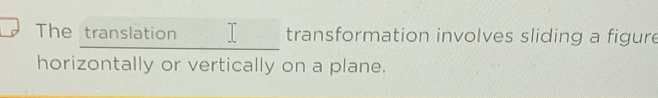 Solved: The translation transformation involves sliding a figure ...