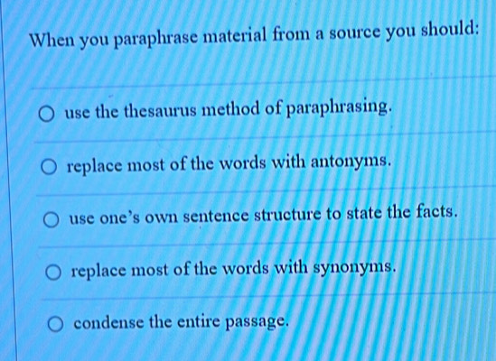 Solved: When you paraphrase material from a source you should: use the ...