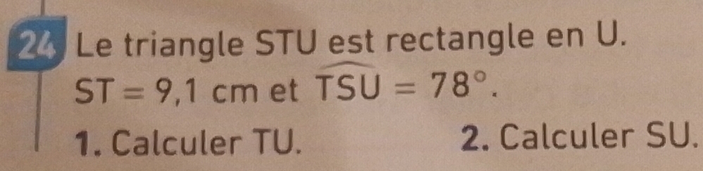 Résolu :Le triangle STU est rectangle en U. ST=9,1cm et widehat TSU=78 ...