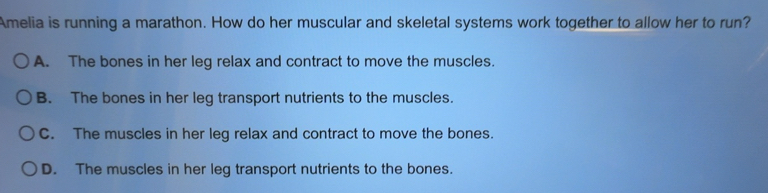 Solved: Amelia is running a marathon. How do her muscular and skeletal ...