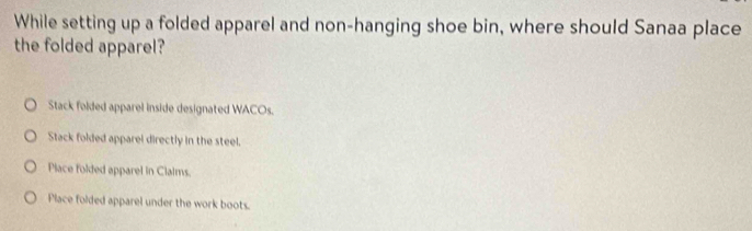 Solved: While setting up a folded apparel and non-hanging shoe bin ...