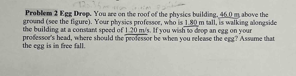 Solved: Problem 2 Egg Drop. You are on the roof of the physics building ...