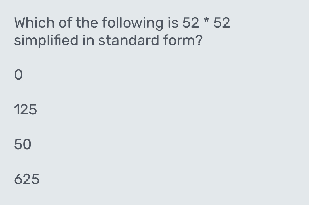 Solved: Which of the following is 52*52 simplified in standard form? 0 ...