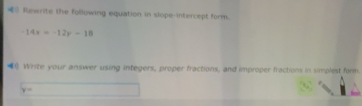 Solved: Rewrite the following equation in slope-intercept form. -14x ...