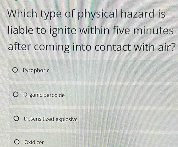 Solved: Which type of physical hazard is liable to ignite within five ...