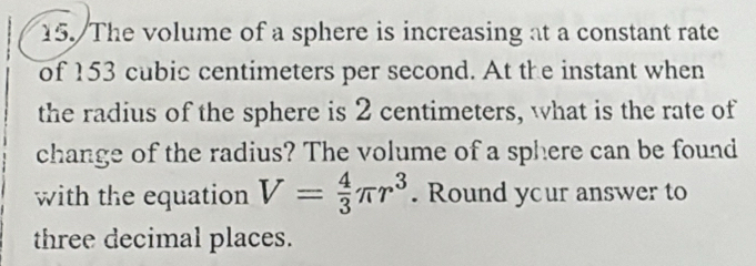 Solved: The volume of a sphere is increasing at a constant rate of 153 ...