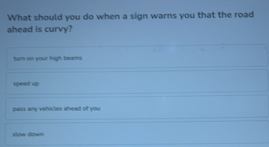 Solved: What should you do when a sign warns you that the road ahead is ...