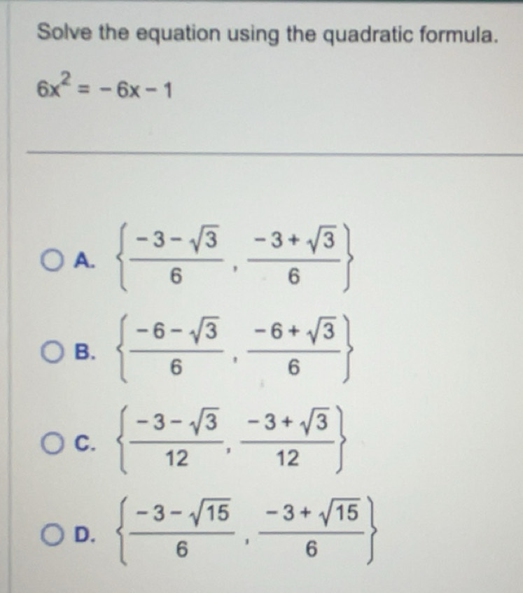 Solved: Solve the equation using the quadratic formula. 6x^2=-6x-1 A ...