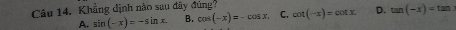 Giải quyết:Khẳng định nào sau đây đúng? A. sin (-x)=-sin x. B. cos (-x ...