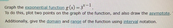 Solved: Graph the exponential function g(x)=3^(x-1). To do this, plot ...