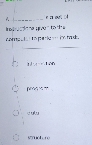 Solved: = A _is a set of instructions given to the computer to perform its task. information ...