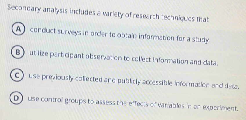 Solved: Secondary analysis includes a variety of research techniques that A conduct surveys in ...