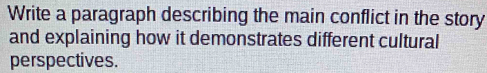 Solved: Write a paragraph describing the main conflict in the story and explaining how it ...