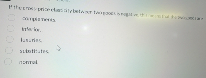 Solved: If the cross-price elasticity between two goods is negative ...