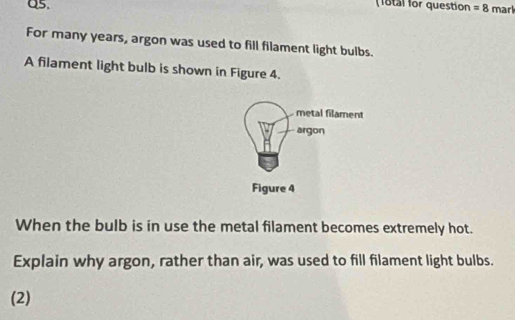 Solved: fotal for question Q5. =8 mark For many years, argon was used ...
