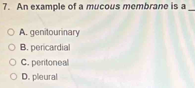 Solved: An example of a mucous membrane is a_ A. genitourinary B ...