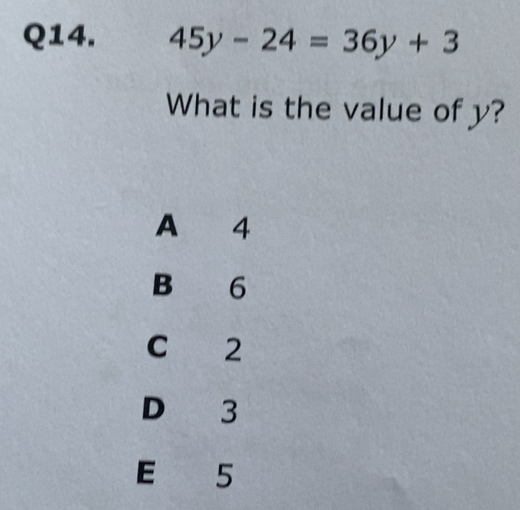 Solved: 45y-24=36y+3 What is the value of y? A 4 B 6 C 2 D 3 E 5 [Math]