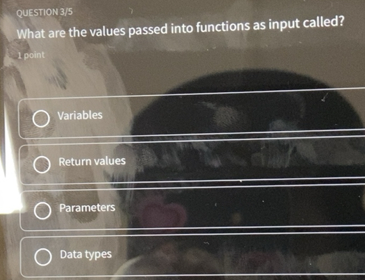 Solved: QUESTION 3/5 What are the values passed into functions as input ...
