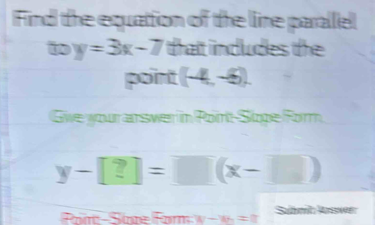 Solved: Find the equation of the line parallel to y=3x-7 that indudes ...
