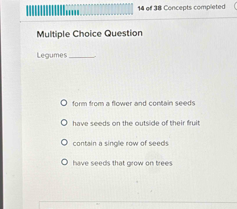 Solved: of 38 Concepts completed Multiple Choice Question Legumes _. form from a flower and ...