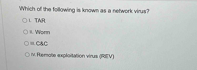 Solved: Which of the following is known as a network virus? 1. TAR II ...