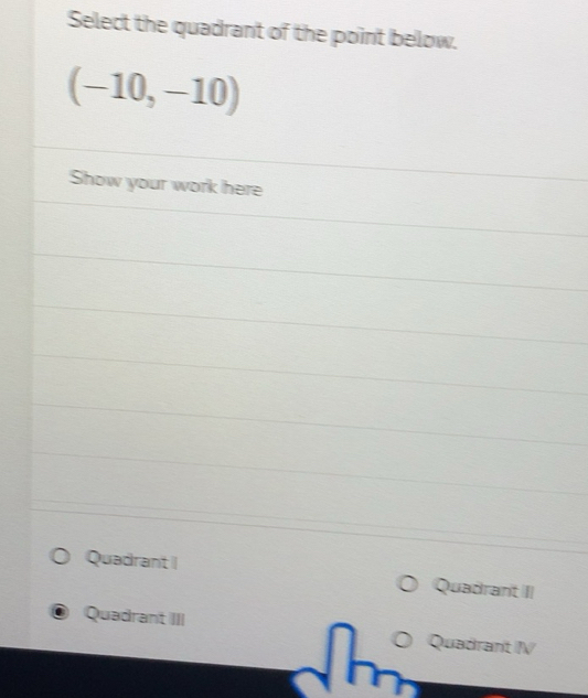 Solved: Select the quadrant of the point below. (-10,-10) Show your ...