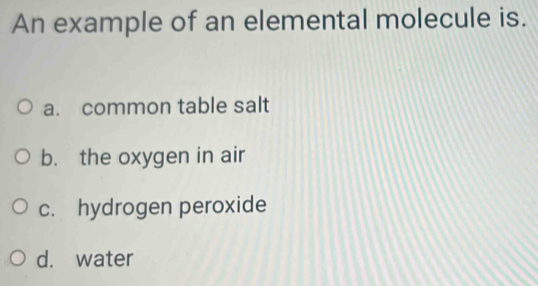 Solved: An example of an elemental molecule is. a. common table salt b ...