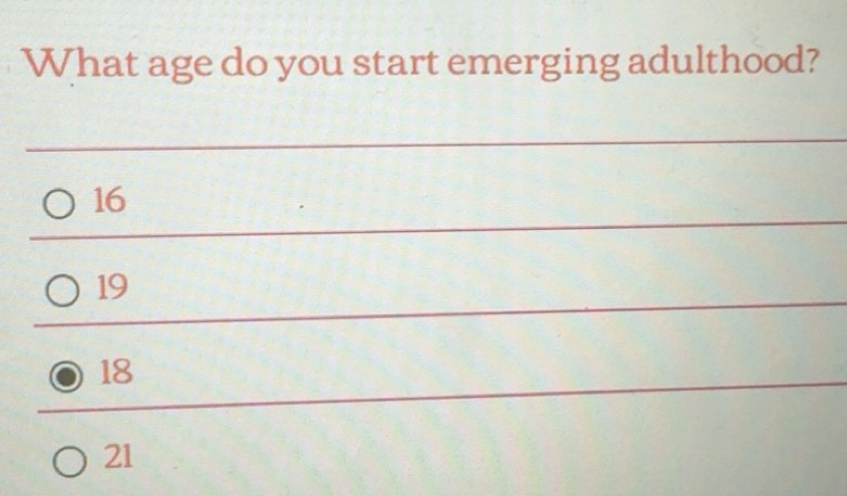Solved: What age do you start emerging adulthood? 16 19 18 21 [Others]