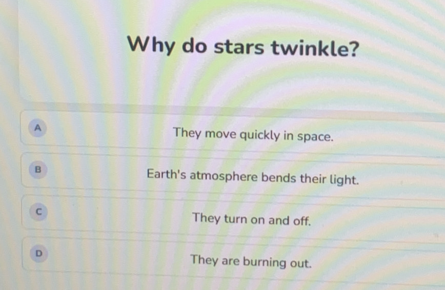 Solved: Why do stars twinkle? A They move quickly in space. B Earth's ...