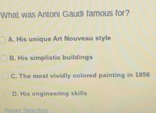 Solved: What was Antoni Gaudi famous for? A. His unique Art Nouveau ...